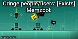 [No hate btw] https://imgflip.com/gif-maker/480198167/Geometry-Dash-53 - Imgflip