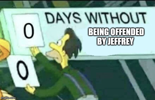 Has he offended you ? - Imgflip