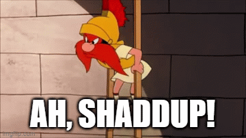 Ahhhh Shaddup - Imgflip