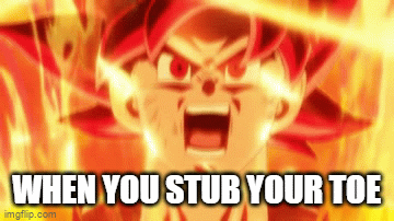 when you stub your toe - Imgflip