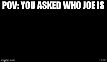 Joe - Imgflip