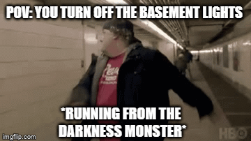Running from the monster that hides in the dark - Imgflip