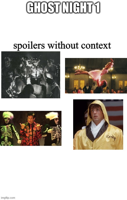 GHOST NIGHT 1 Spoilers Without Context - Imgflip