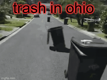 ohio trash - Imgflip