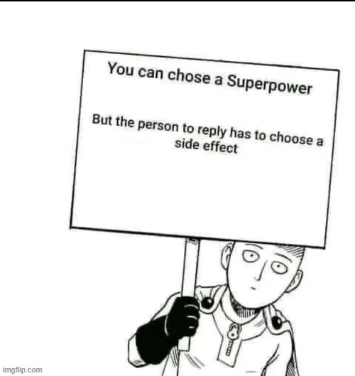 repost cause it's been 17 hours and i need more superpowers - Imgflip