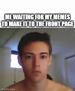 They never do :,) - Imgflip
