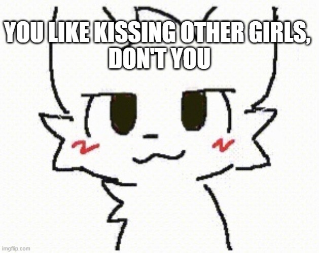 you like kissing boys - Imgflip