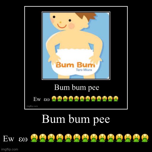 Bum bum pee - Imgflip