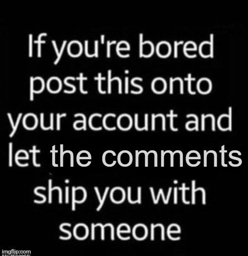 I'm just bored - Imgflip