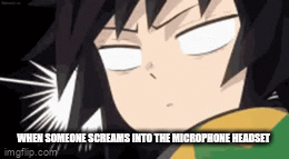 When someone screams in the microphone - Imgflip