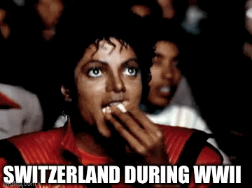 Switzerland during WWII - Imgflip
