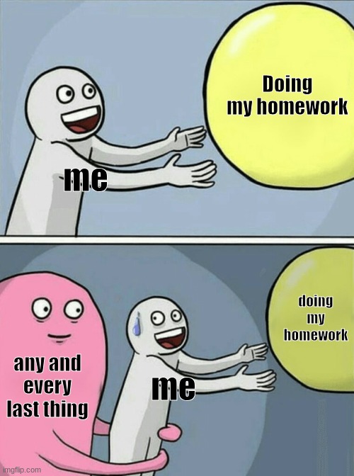 also studying applies for this one - Imgflip