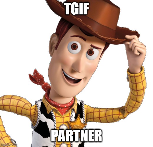 Woody TGIF - Imgflip