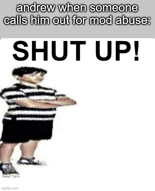 SHUT UP! My dad works for - Imgflip