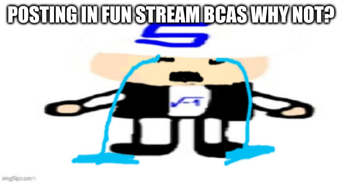 Image tagged in streched sqrt crying - Imgflip