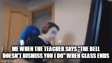 tHe bELl dOeSNt diSmISS yOu i dO :nerd: - Imgflip