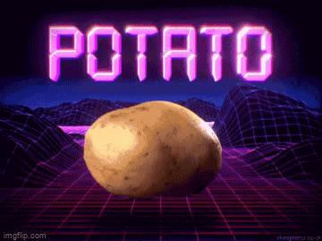 potato going super light speed its not moving - Imgflip