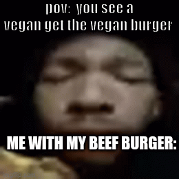 the vegan: >:( - Imgflip