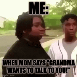 Who wants to talk to grandma?! - Imgflip