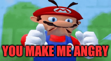 You Make Me Angry - Imgflip