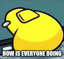 How is everyone doing? - Imgflip