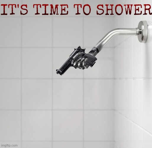 It’s time to shower - Imgflip