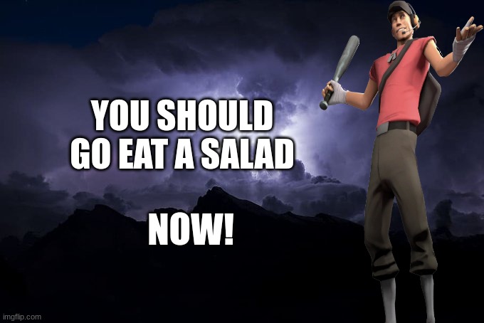 go eat a salad - Imgflip
