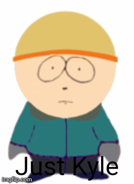 All you got to do. Is screenshot and see what Kyle you get - Imgflip