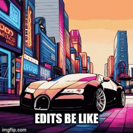 edits be like - Imgflip