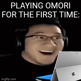 PLAYING OMORI - Imgflip