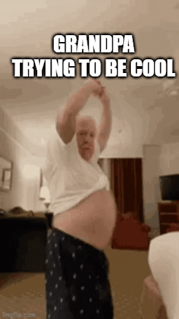 grandpa trying to be cool - Imgflip