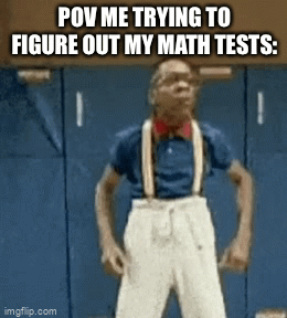 This was me a few days ago- I suck at math- - Imgflip