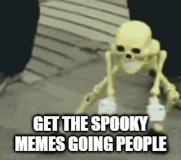 Get them spooky memes going - Imgflip