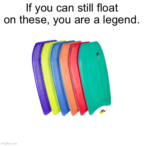 I stack 2 on top of each other in order to float - Imgflip