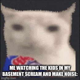 They always do that it’s fun to watch them suffer! - Imgflip