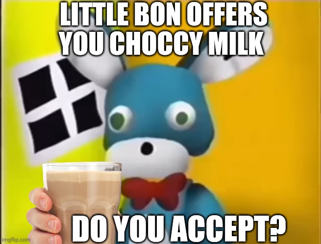 Little Bon offers you Choccy Milk - Imgflip