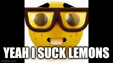 I suck lemons - Imgflip