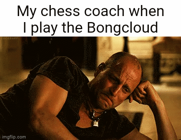 We all know the Bongcloud is bad - Imgflip