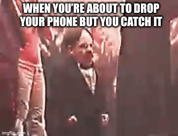 When you catch your phone the second you drop it - Imgflip