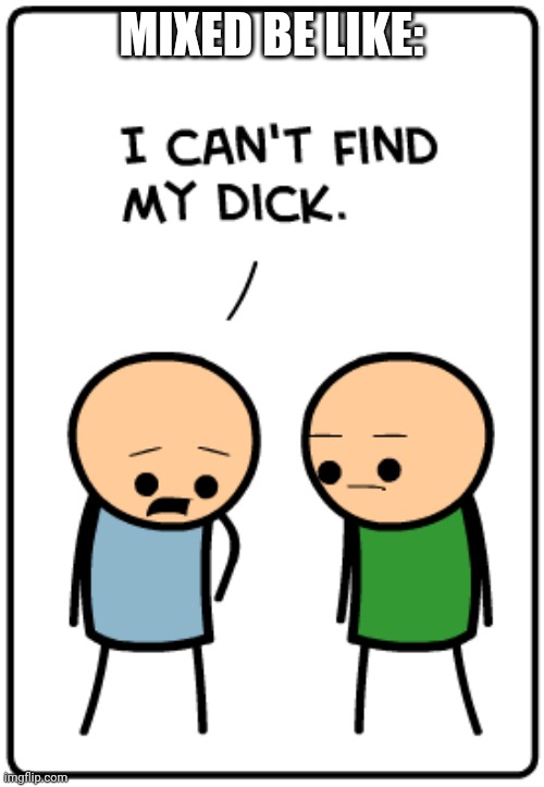 get it? because he doesn't have one - Imgflip