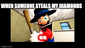 Me when someone steals my diamonds. - Imgflip