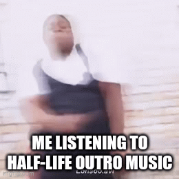 The half-life outro music is FIRE - Imgflip