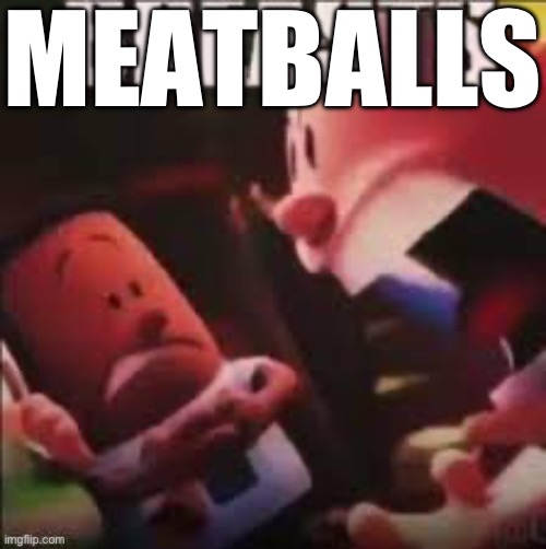 MEATBALLS - Imgflip