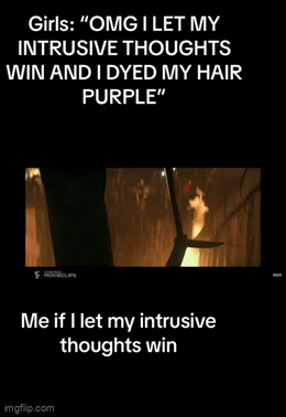 My intrusive thoughts aren’t fun - Imgflip