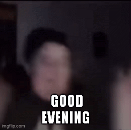 good evening is meme - Imgflip