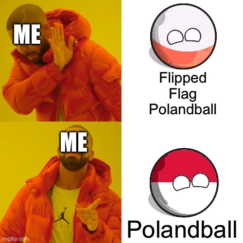 I don't fucking think flipped flag Polandball is better. - Imgflip