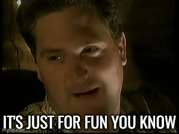 It's just for fun you know. - Imgflip