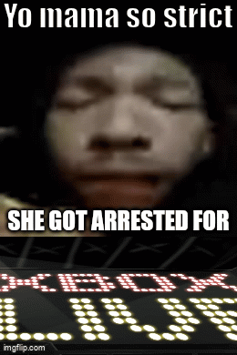 Yo mama so strict - Imgflip