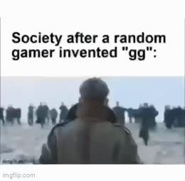 Gg is the best gaming term - Imgflip