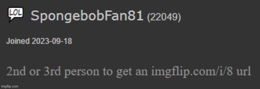 zawg doesnt know i was the 2ndish person to get the 8 url - Imgflip